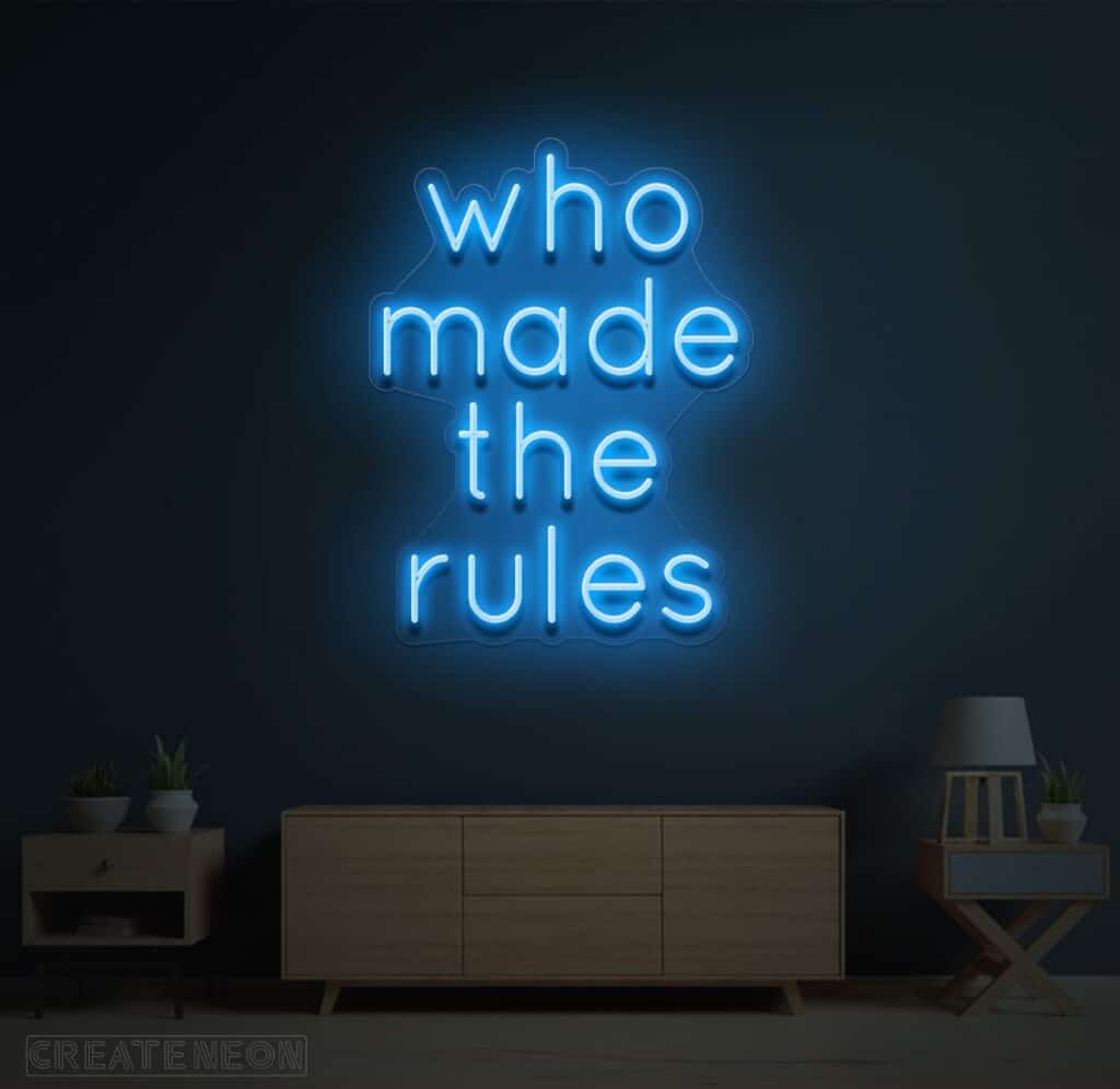 Who Made The Rules - Custom Neon Sign CreateNeon.Com.Au